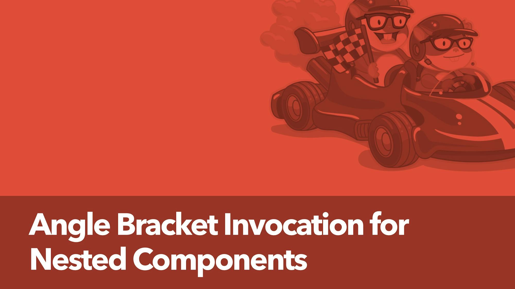 Angle Bracket Invocation for Nested Components (3.10) | What's New in ...